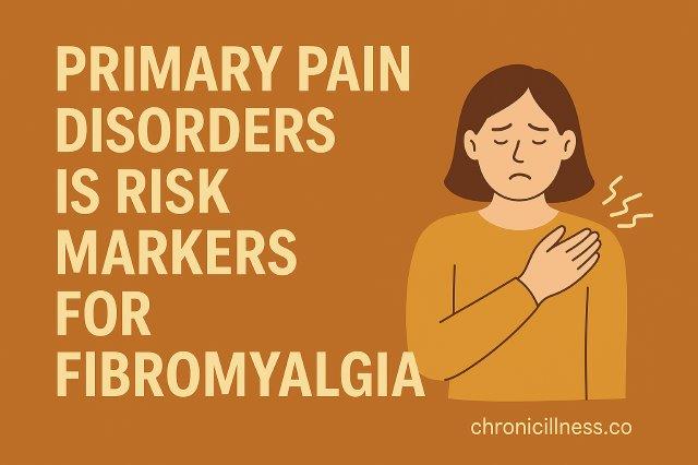 Primary Pain Disorders Is Risk Markers for Fibromyalgia: Understanding ...