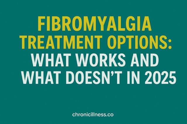 Fibromyalgia Treatment Options: What Works and What Doesn’t in 2025