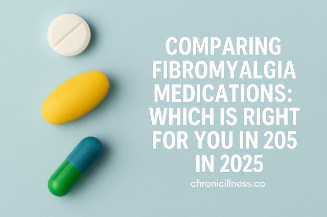 Comparing Fibromyalgia Medications: Which Is Right for You in 2025?
