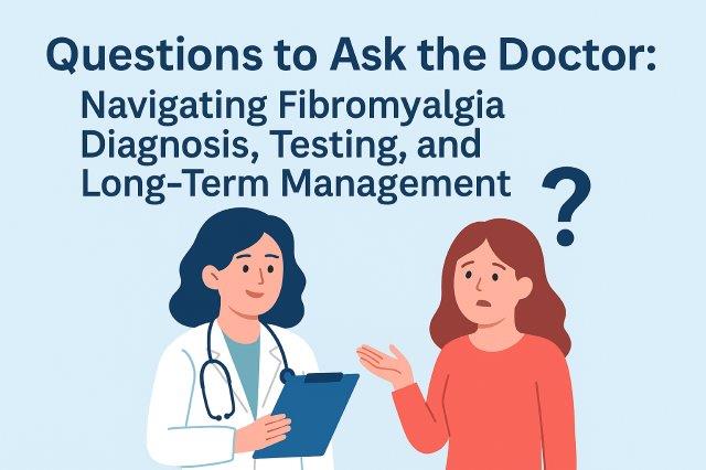 Questions to Ask the Doctor: Navigating Fibromyalgia Diagnosis, Testing ...